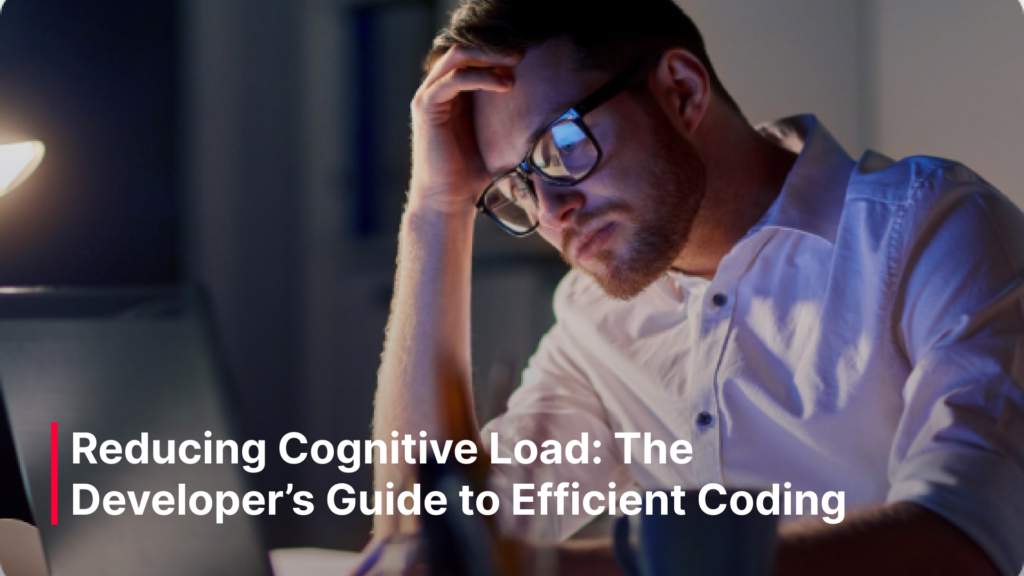 Reducing Cognitive Load: The Developer’s Guide to Efficient Coding ...